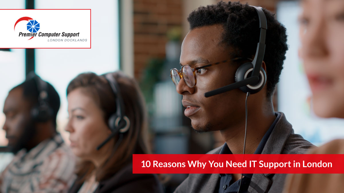 10 Reasons Why You Need IT Support in London - PREMIER COMPUTER SUPPORT ...